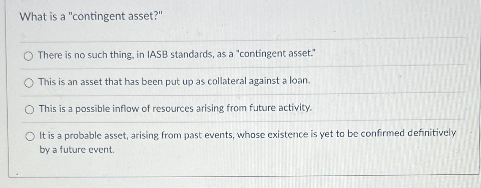 Solved What is a "contingent asset?"\\nThere is no such | Chegg.com