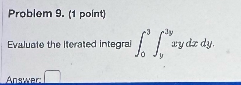 Solved Problem 9. (1 ﻿point) ﻿Evaluate the iterated integral | Chegg.com