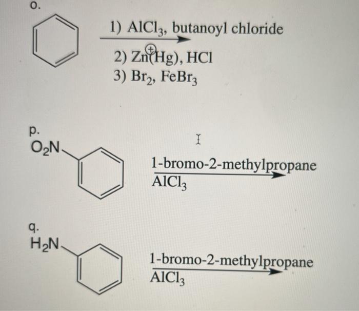 Solved 0. 1) AlCl3, butanoyl chloride 2) ZnHg), HCI 3) Br2, | Chegg.com