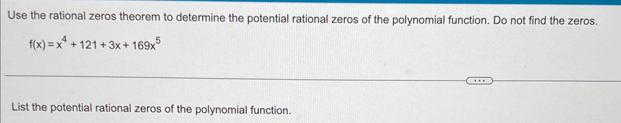 Solved Use the rational zeros theorem to determine the | Chegg.com Solved Use the rational zeros theorem to determine the | Chegg.com