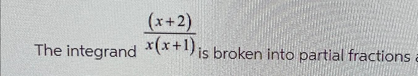 Solved The integrand (x+2)x(x+1) ﻿dx is broken into partial | Chegg.com