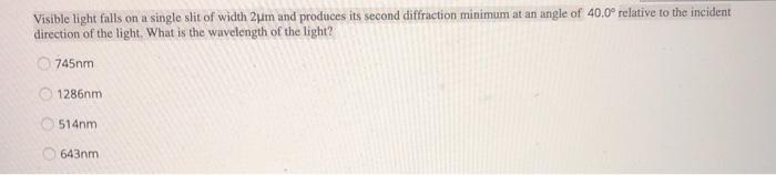 Solved Visible light falls on a single slit of width 2um and | Chegg.com
