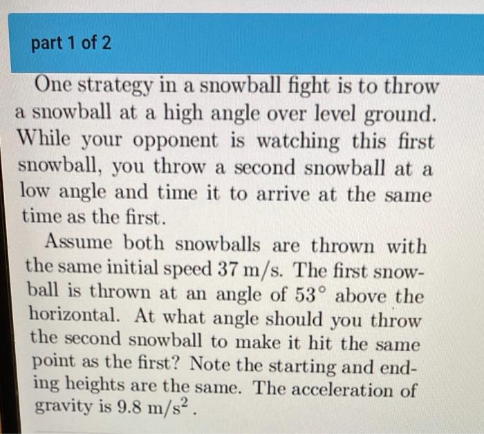Solved part 1 of 2 One strategy in a snowball fight is to | Chegg.com