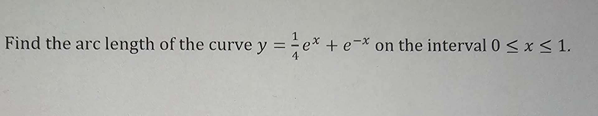 Solved Find the arc length of the curve y=14ex+e-x ﻿on the | Chegg.com