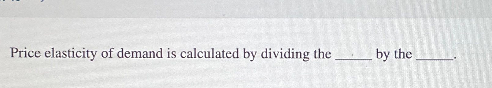 Solved Price elasticity of demand is calculated by dividing | Chegg.com