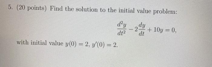 Solved 5. (20 points) Find the solution to the initial value | Chegg.com