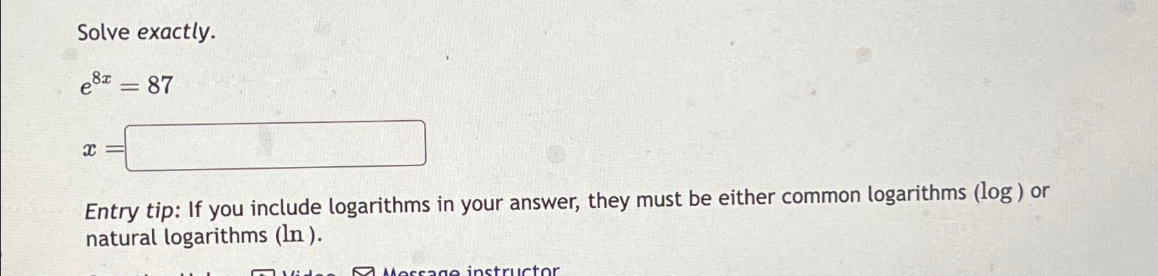 Solved Solve exactly.e8x=87x=Entry tip: If you include | Chegg.com