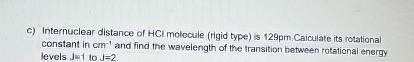 Solved c) Internuclear distance of HCl molocule (rigid type) | Chegg.com