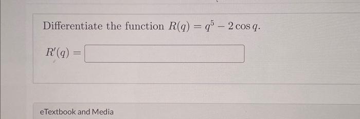 Solved Differentiate the function R(q)=q5−2cosq. R′(q)= | Chegg.com