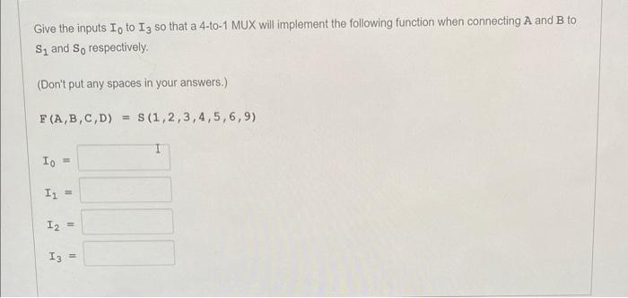 Solved Give the inputs I0 to I3 so that a 4-to-1 MUX will | Chegg.com