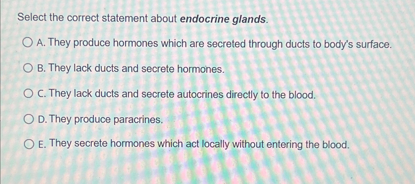 Solved Select the correct statement about endocrine | Chegg.com