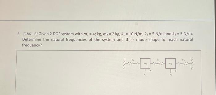 Solved 2. [Ch6-6] Given 2 DOF system with m1=4;kg,m2=2 | Chegg.com