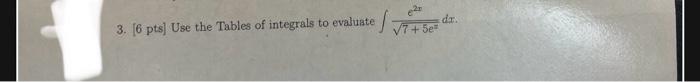 Solved 3. [6pts] Use the Tables of integrals to evaluate | Chegg.com
