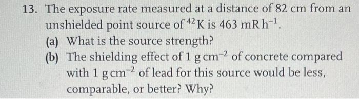 Solved 13. The exposure rate measured at a distance of 82 cm | Chegg.com