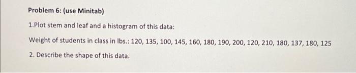 Solved Problem 6: (use Minitab) 1.Plot stem and leaf and a | Chegg.com