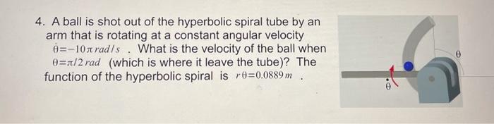 Solved 4. A ball is shot out of the hyperbolic spiral tube | Chegg.com