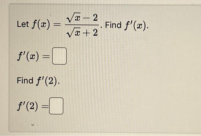 Solved Let f(x)=x+2x−2 f′(x)= Find f′(2) f′(2)= | Chegg.com