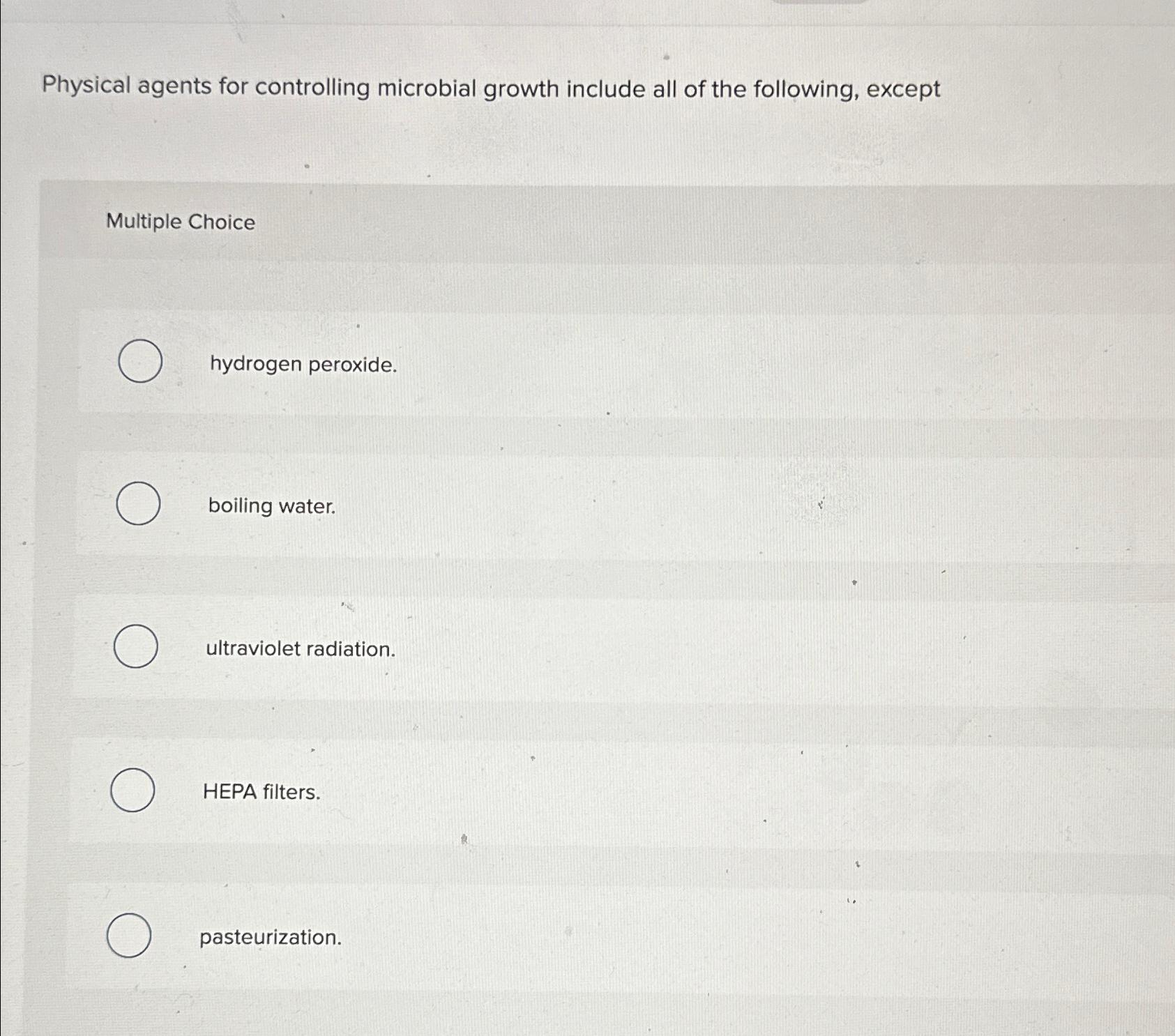 Solved Physical agents for controlling microbial growth | Chegg.com