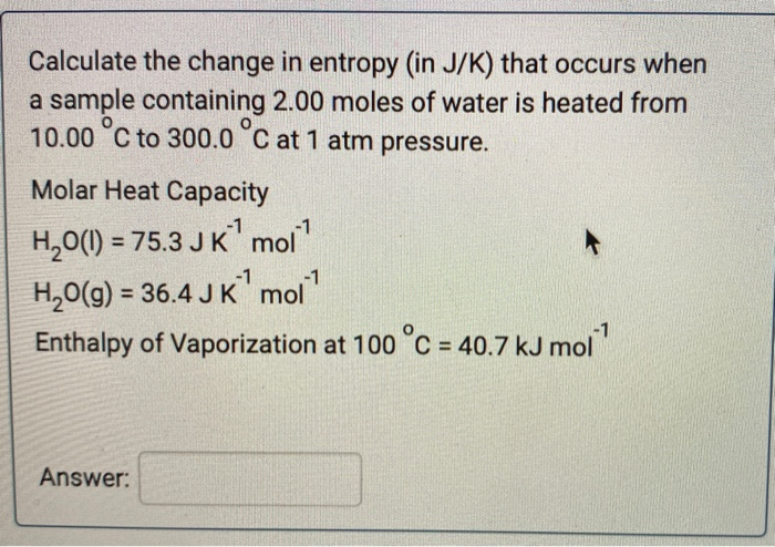 Solved Calculate the change in entropy (in J/K) that occurs | Chegg.com