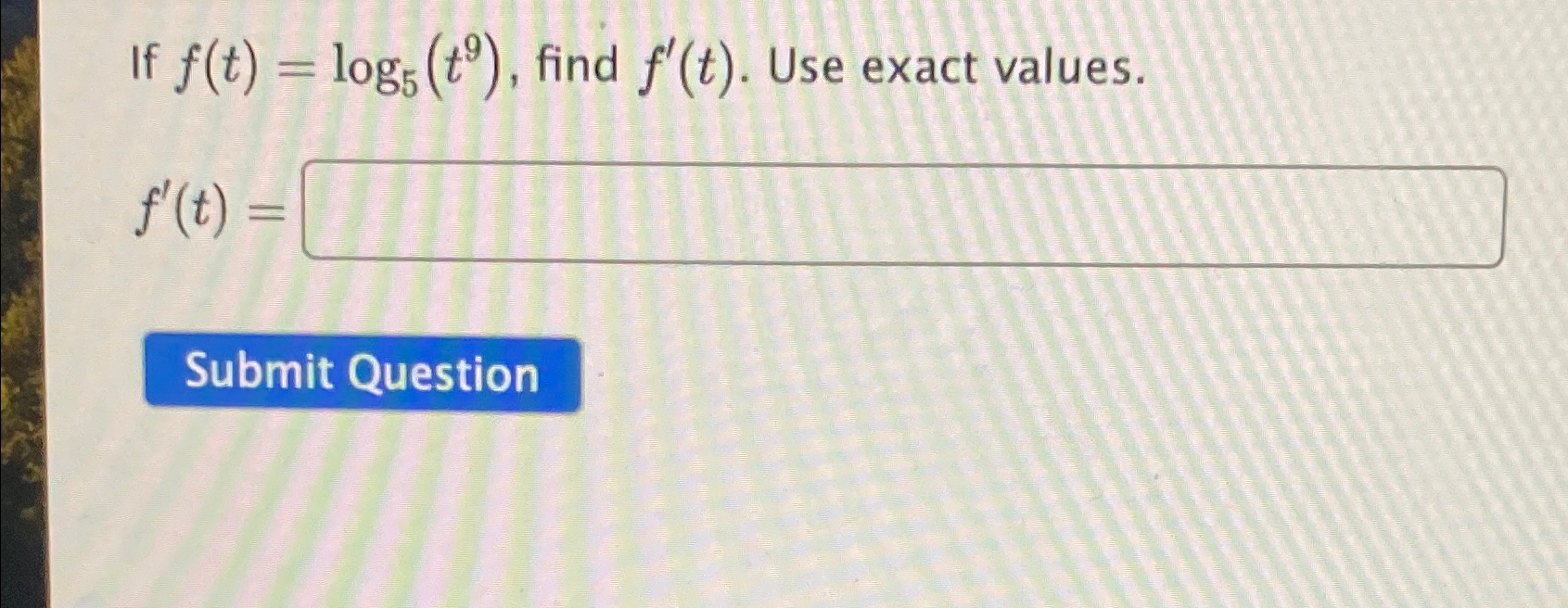 Solved If f(t)=log5(t9), ﻿find f'(t). ﻿Use exact | Chegg.com