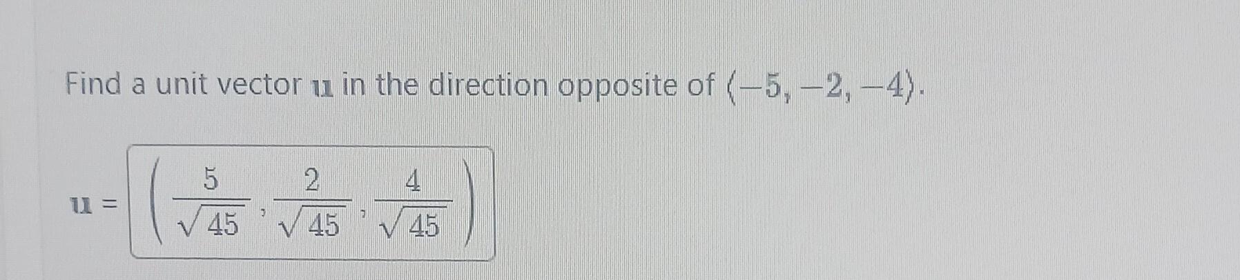 Solved Find a unit vector u in the direction opposite of | Chegg.com