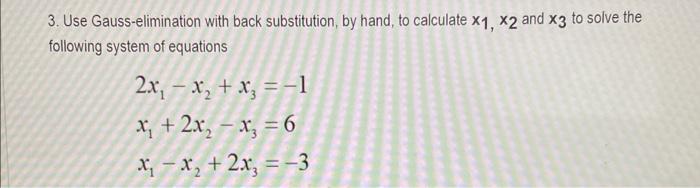 Solved 3. Use Gauss-elimination with back substitution, by | Chegg.com