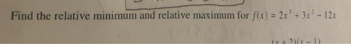 Solved Find the relative minimum and relative maximum for | Chegg.com