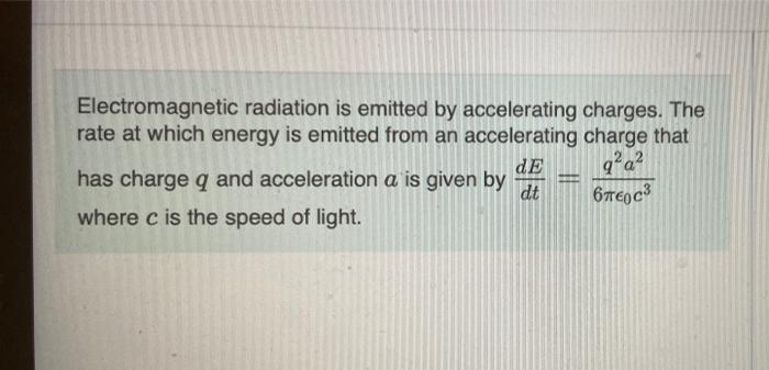 Solved Electromagnetic radiation is emitted by accelerating | Chegg.com