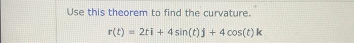 Solved Use this theorem to find the curvature. | Chegg.com