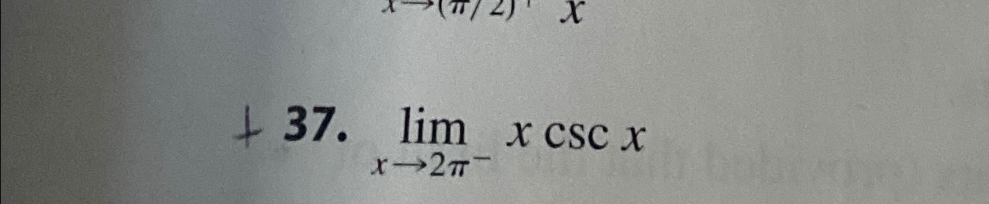 Solved limx→2π-xcscx ﻿Determine the infinite limit | Chegg.com