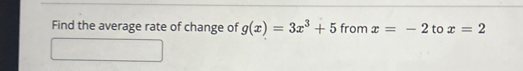 Solved Find the average rate of change of g(x)=3x3+5 ﻿from | Chegg.com