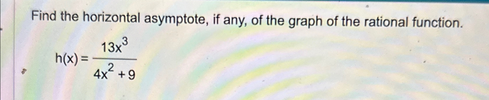 Solved Find the horizontal asymptote, if any, of the graph | Chegg.com