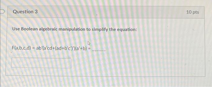 Solved Use Boolean Algebraic Manipulation To Simplify The 