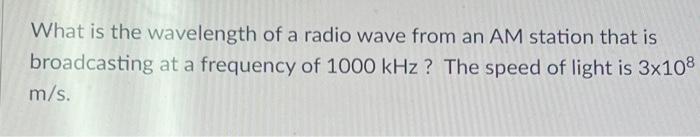 Solved What is the wavelength of a radio wave from an AM | Chegg.com