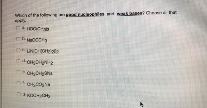 Solved Which of the following are good nucleophiles and weak | Chegg.com
