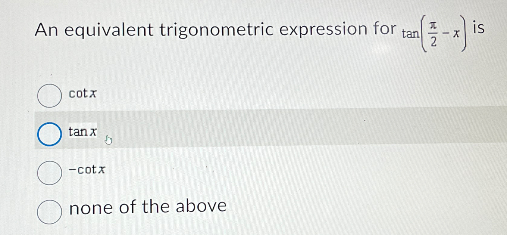 Solved An equivalent trigonometric expression for tan(π2-x) | Chegg.com