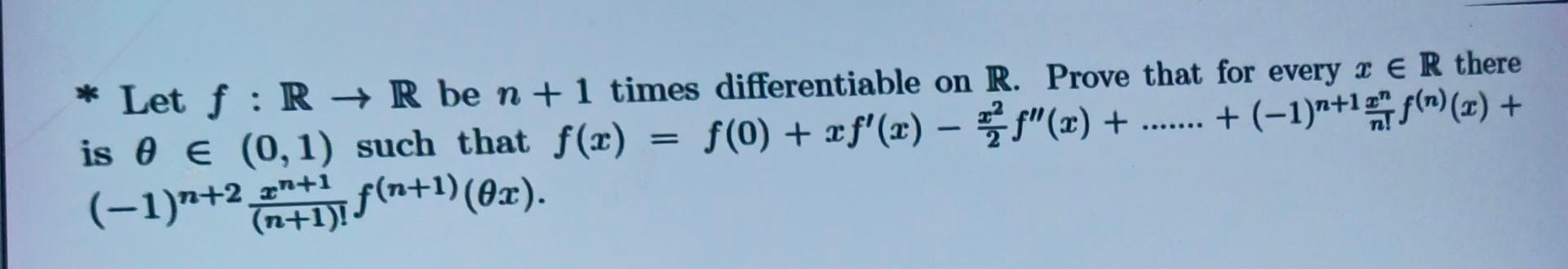 Solved * Let f:R→R be n+1 times differentiable on R. Prove | Chegg.com