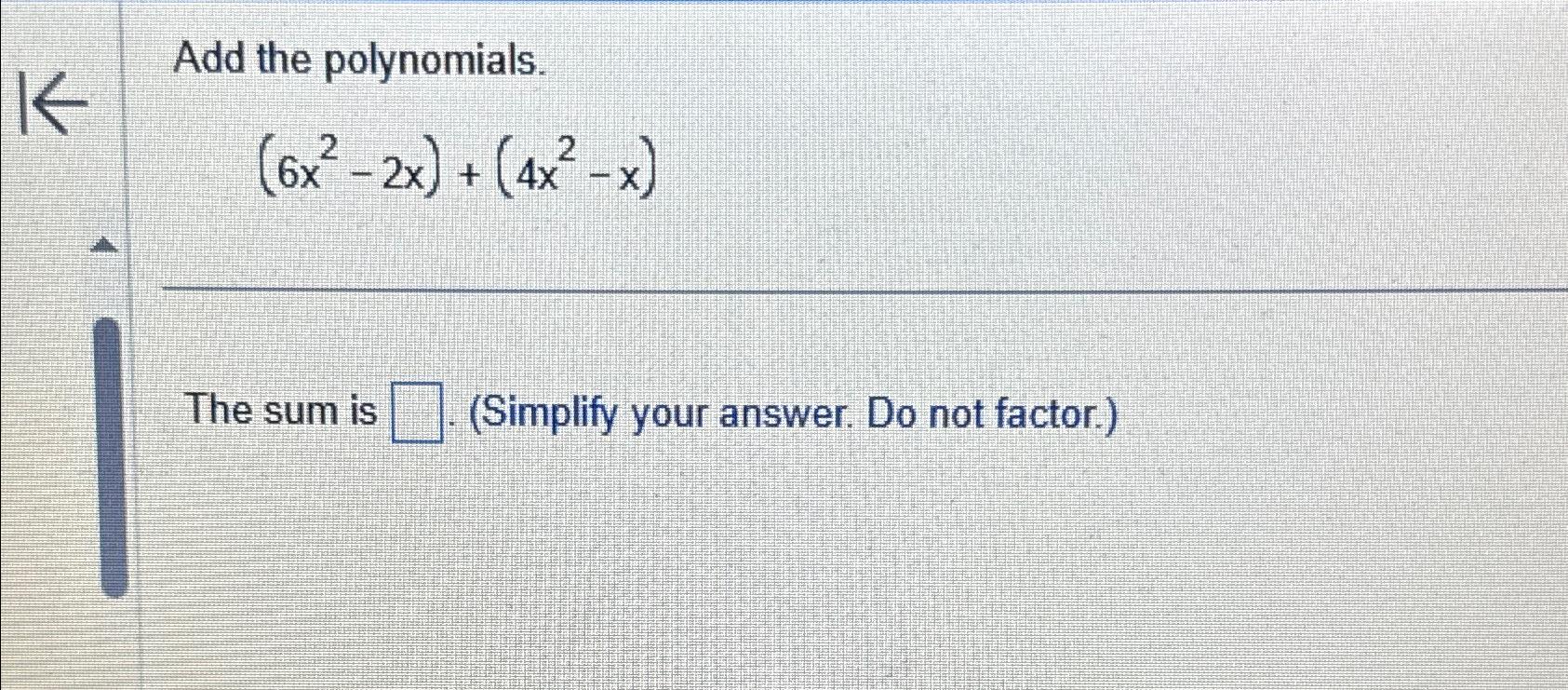 Solved Add the polynomials.(6x2-2x)+(4x2-x)The sum is | Chegg.com