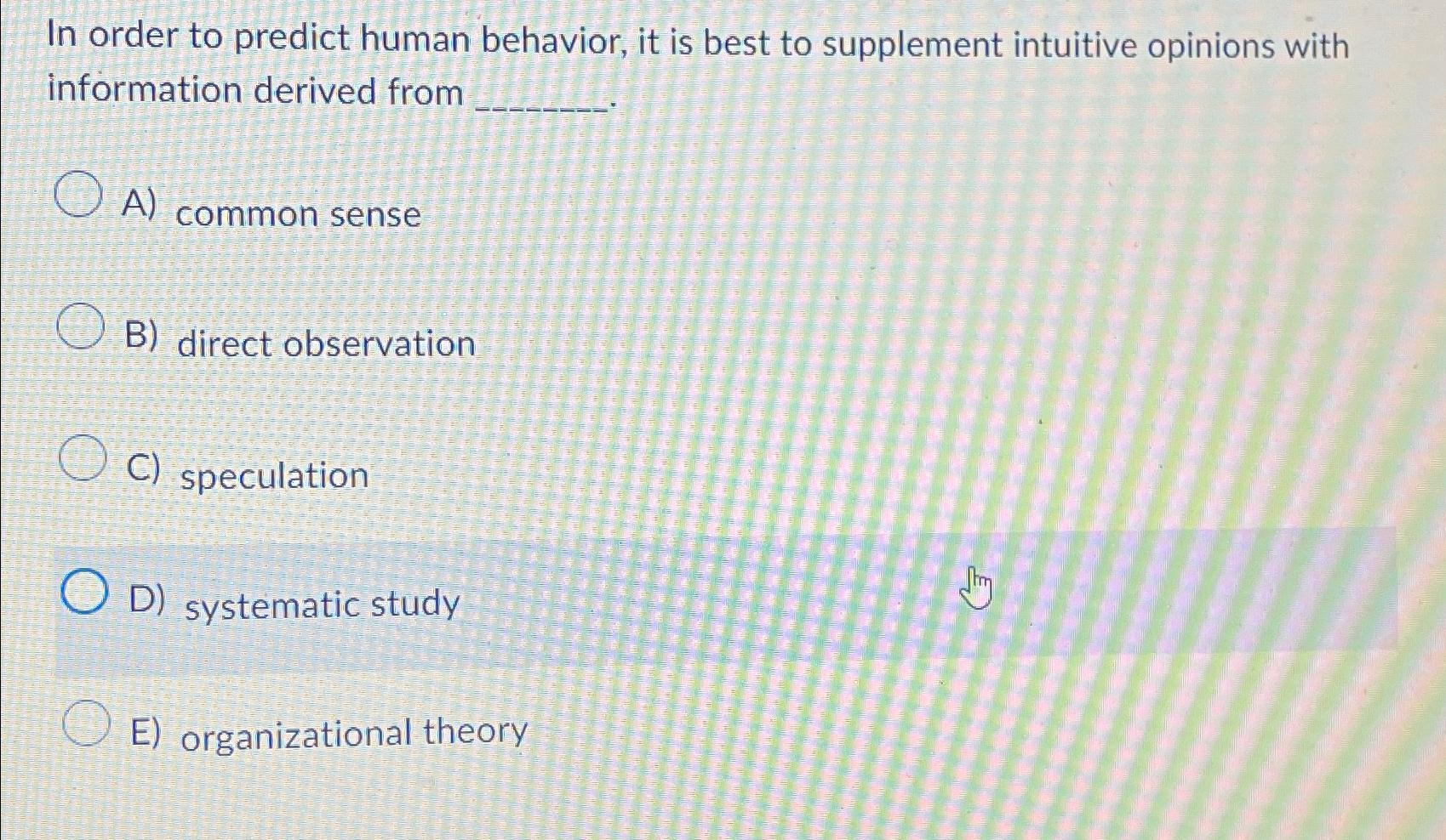 Solved In order to predict human behavior, it is best to | Chegg.com