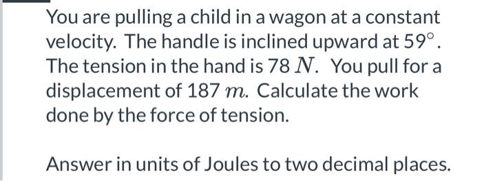 Solved You are pulling a child in a wagon at a constant | Chegg.com