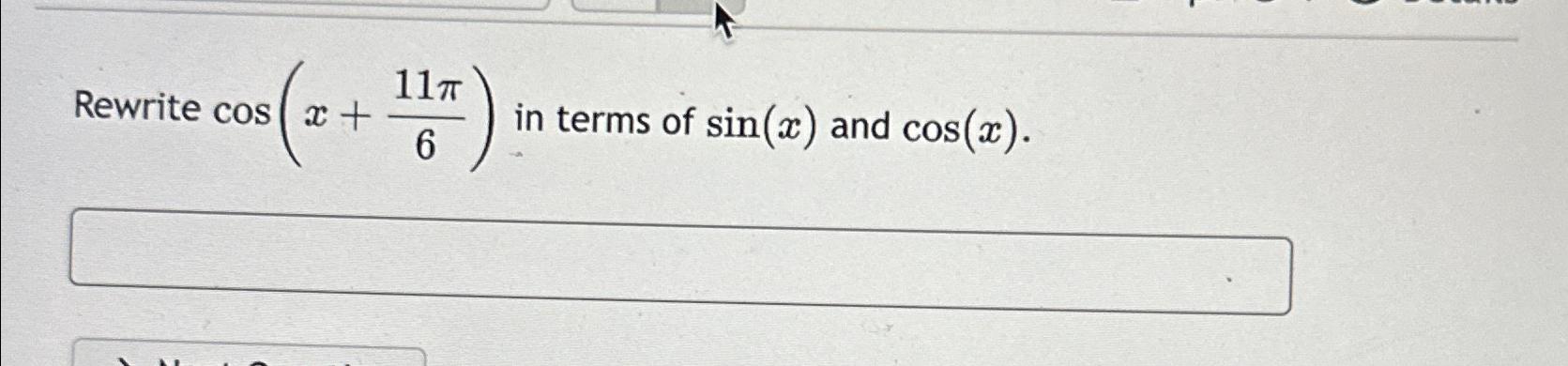 Solved Rewrite cos(x+11π6) ﻿in terms of sin(x) ﻿and cos(x) | Chegg.com