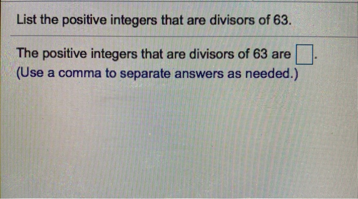 Solved List the positive integers that are divisors of 63. | Chegg.com