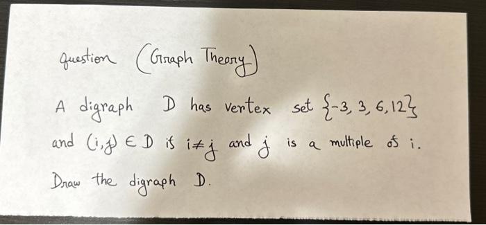 Solved question (Graph Theory) A digraph D has vertex set | Chegg.com