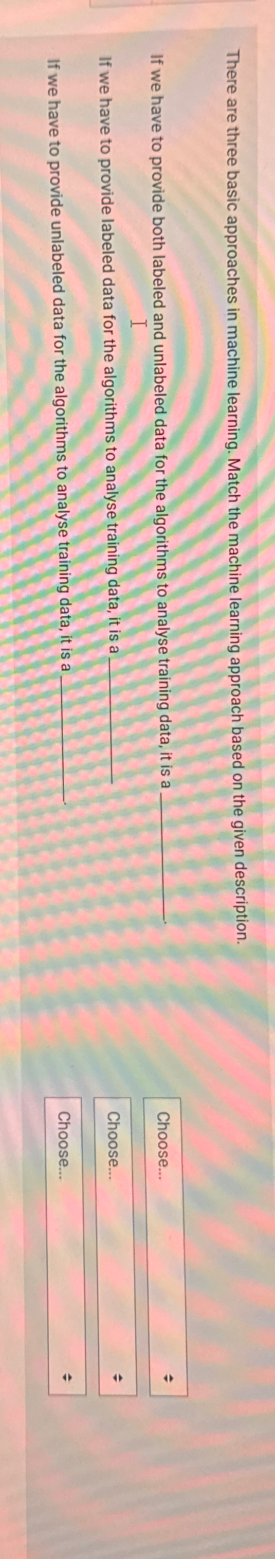 Solved There are three basic approaches in machine learning. | Chegg.com