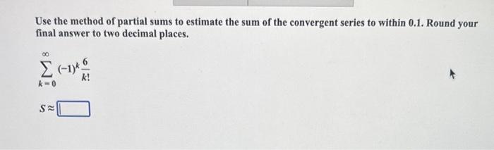 Solved Use the method of partial sums to estimate the sum of | Chegg.com