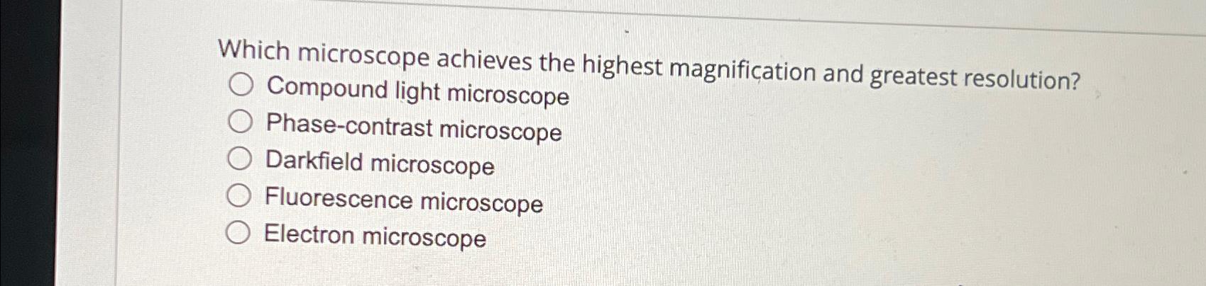 Solved Which microscope achieves the highest magnification | Chegg.com