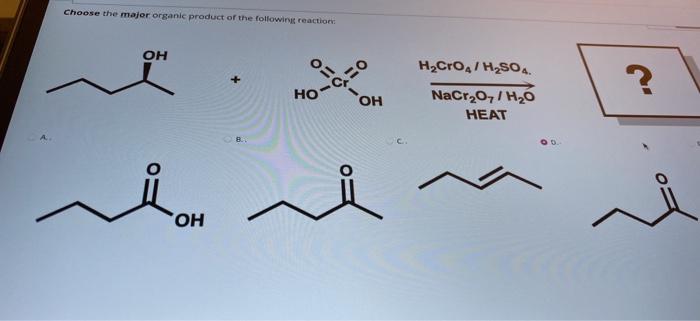 Solved Choose the major organic product of the following | Chegg.com