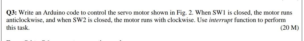 Solved Q3: Write an Arduino code to control the servo motor | Chegg.com