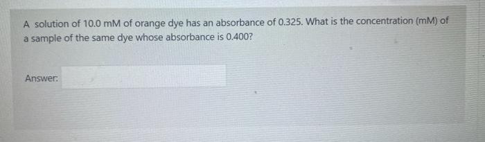 Solved A solution of 10.0 mM of orange dye has an absorbance | Chegg.com