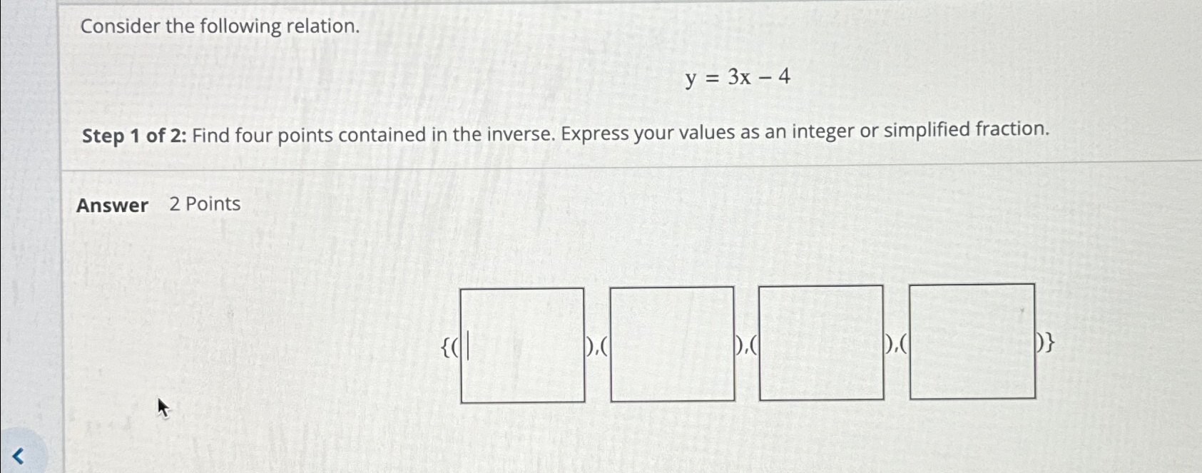 Solved Consider the following relation.y=3x-4Step 1 ﻿of 2: | Chegg.com